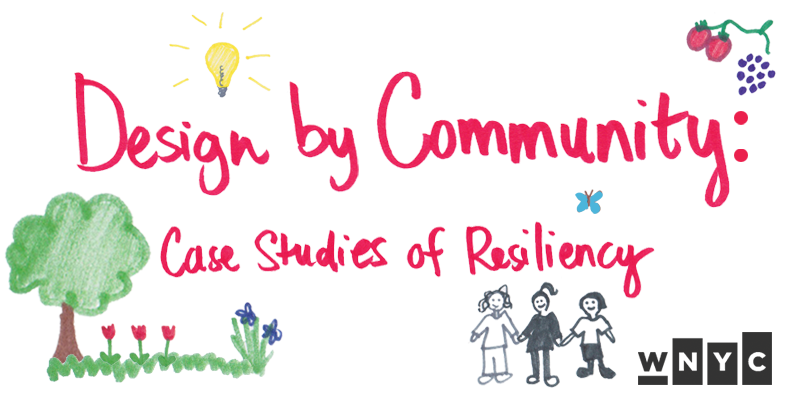 Design by Community - Case Studies of Resiliency | WNYC